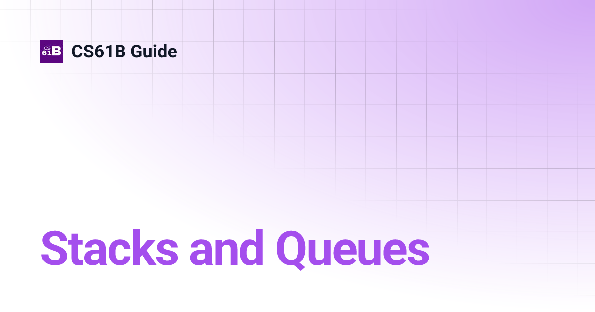 Stacks and Queues | CS61B Guide