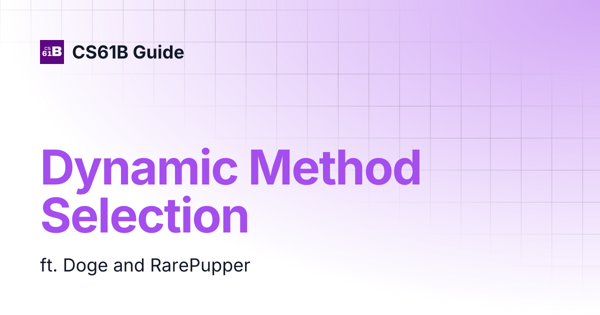 Dynamic Method Selection | CS61B Guide